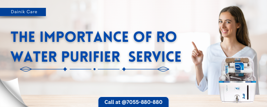The Importance of RO water Purifier service | Dainik Care